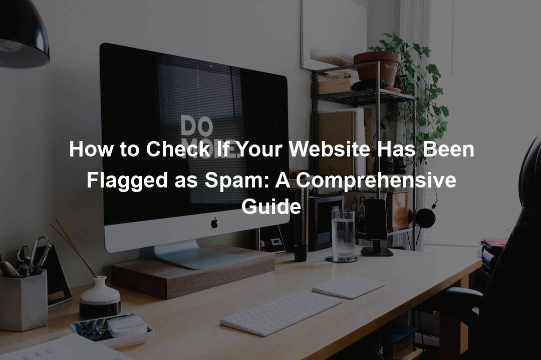 How to Check If Your Website Has Been Flagged as Spam: A Comprehensive Guide – Domain Nexus