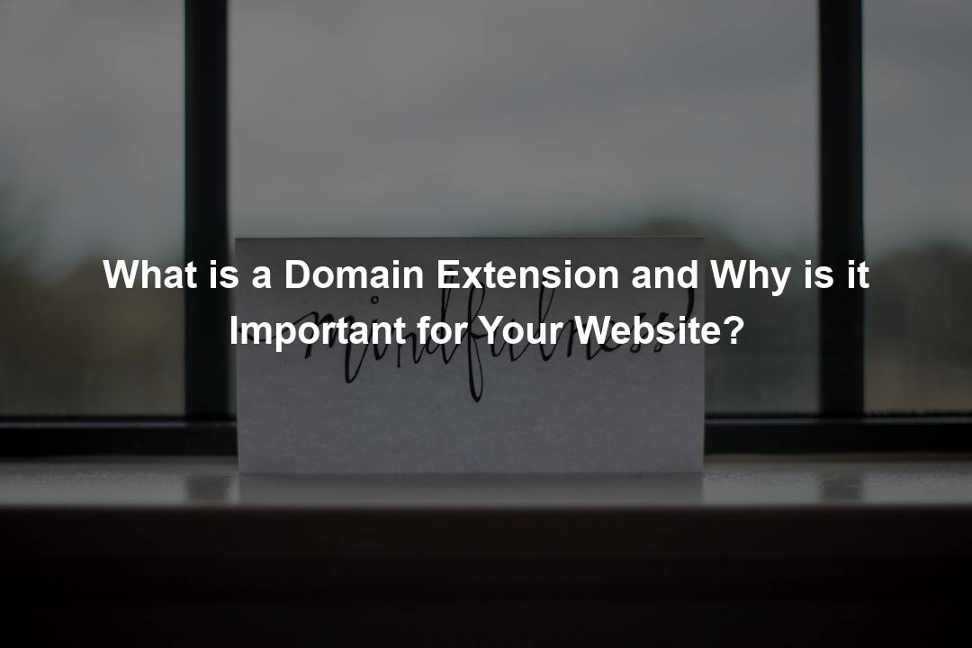 What is a Domain Extension and Why is it Important for Your Website ...