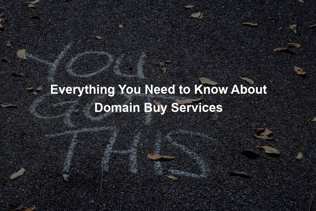 Everything You Need to Know About Domain Buy Services – Domain Nexus